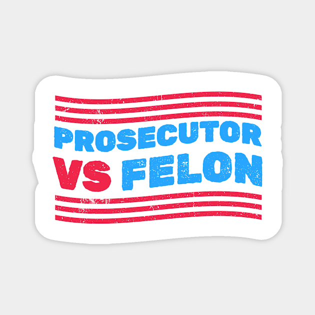 Prosecutor Vs Felon 2024 - Prosecutor Vs Felon 2024 - Magnet | TeePublic