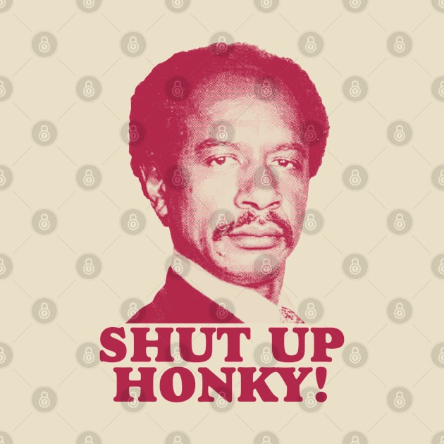 SHUT UP HONKY! - Shut Up Honky - T-Shirt | TeePublic