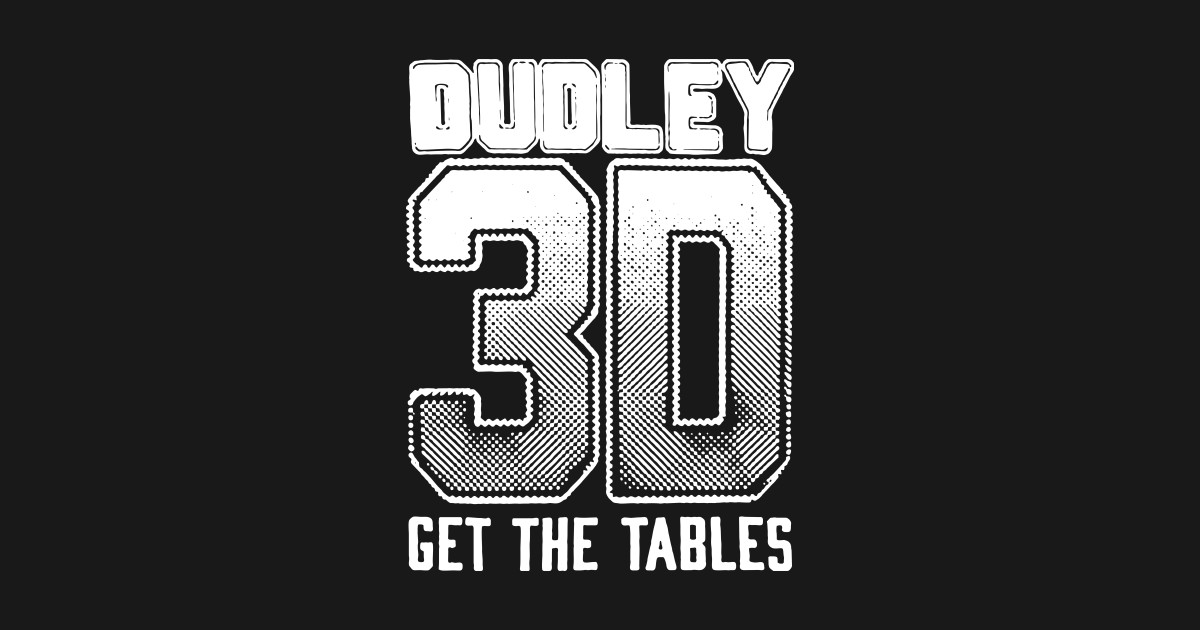 Dudley 3D get The table - Dudley Boyz - T-Shirt | TeePublic