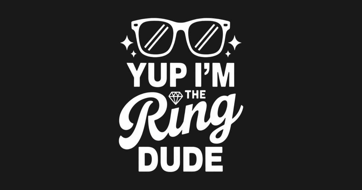 Yup I'm The Ring Dude Ring Bearer Wedding - Yup Im The Ring Dude Ring ...