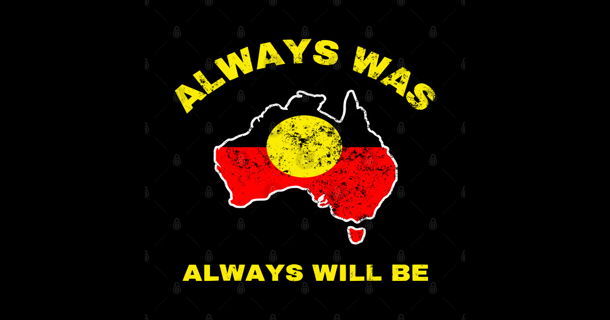Always Was Always Will Be Aboriginal Flag Australia Land - Always Was ...