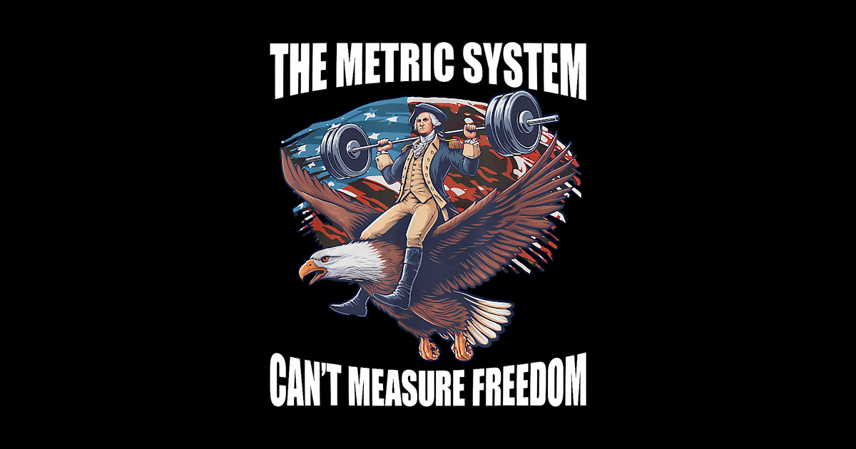 The Metric System Can't Measure Freedom Funny Retro - The Metric System ...