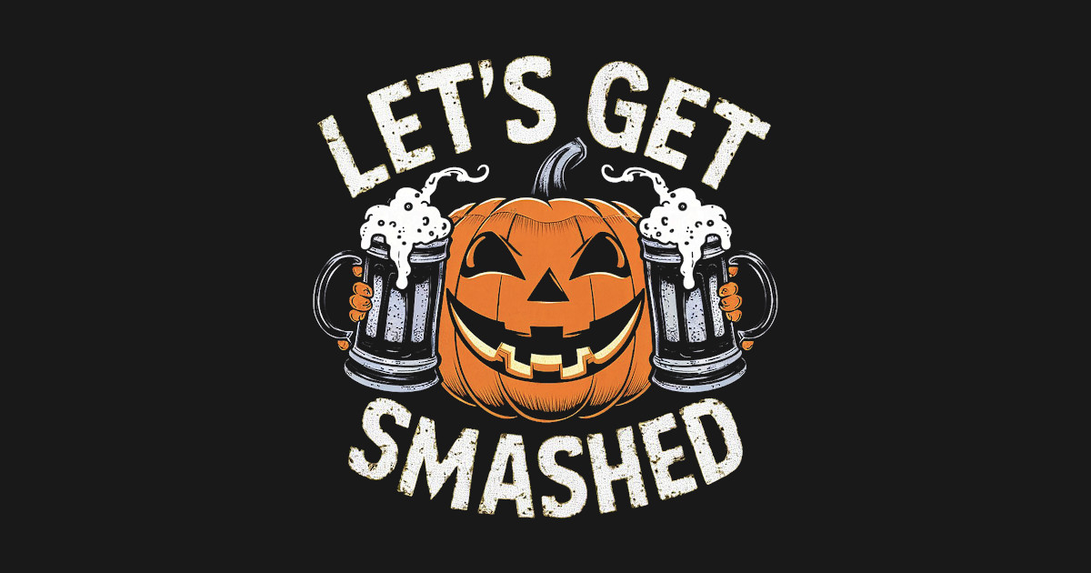 Let's Get Smashed - Halloween - T-Shirt | TeePublic