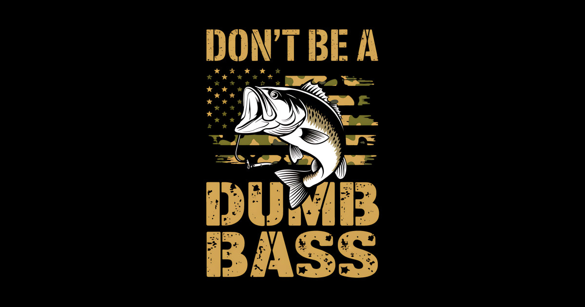 Don't Be A Dumb Bass Fishing - Dont Be A Dumb Bass Fishing - Sticker ...