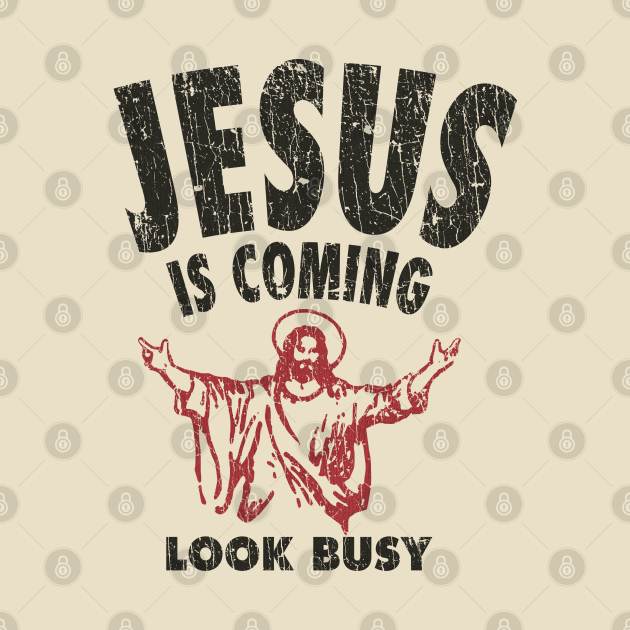 Jesus is Coming, Look Busy 1992 - Jesus - T-Shirt | TeePublic