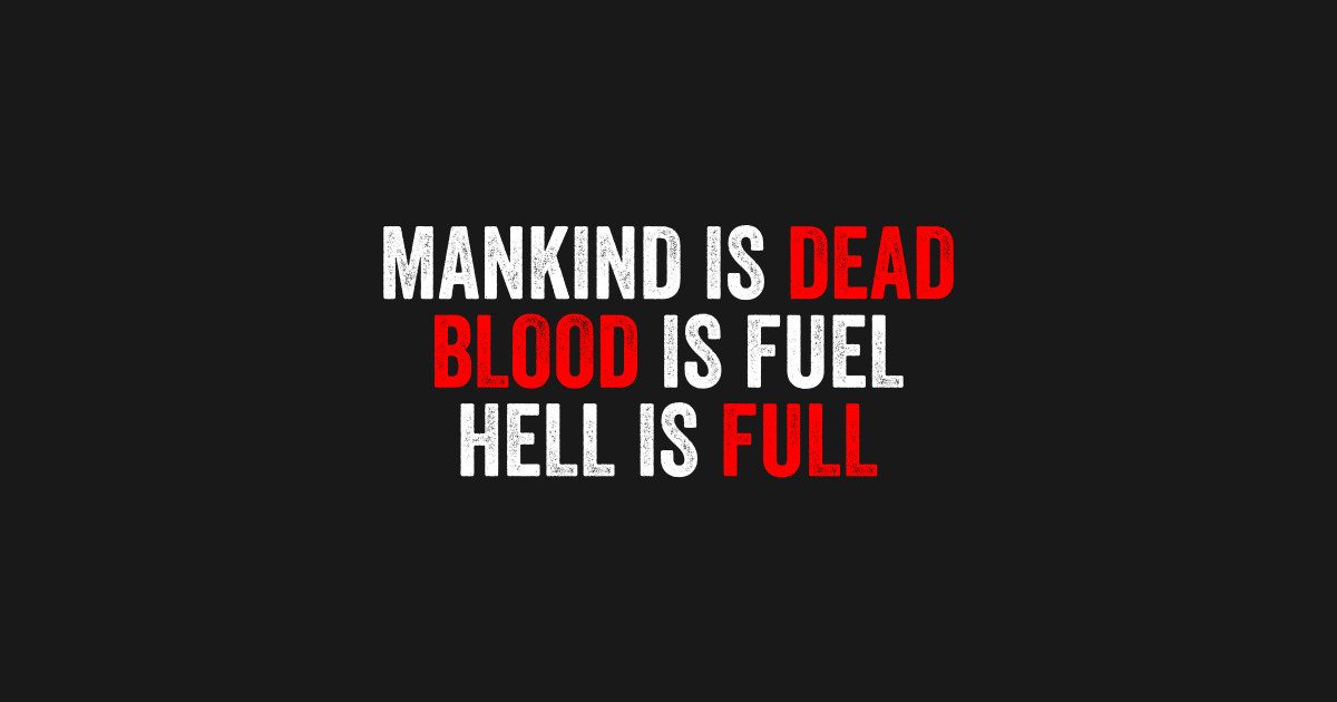 Mankind Is Dead Blood Is Fuel Hell Is Full - Mankind Is Dead Blood - T ...