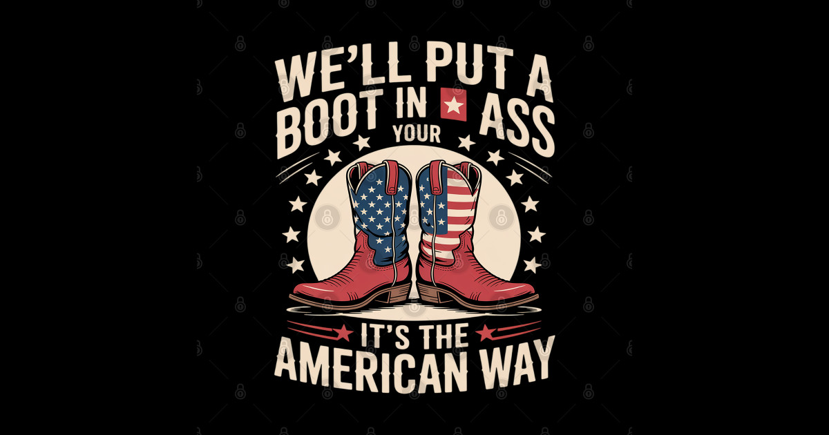 We'll Put A Boot In Your Ass Funny Western Cowgirl July 4th - Well Put ...