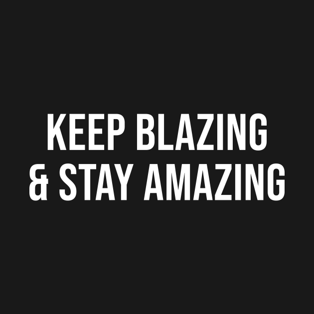 Keep Blazing and Stay Amazing - Inspiring Quote - Onesie | TeePublic