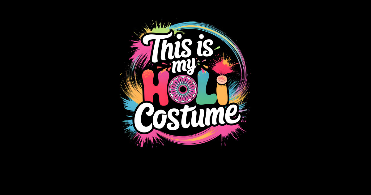 This Is My Holi Costume Funny Design - This Is My Holi Costume Funny ...