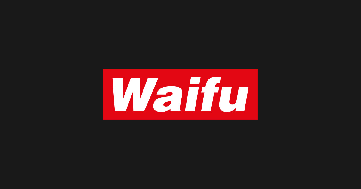 Waifu - Waifu - Sticker | TeePublic