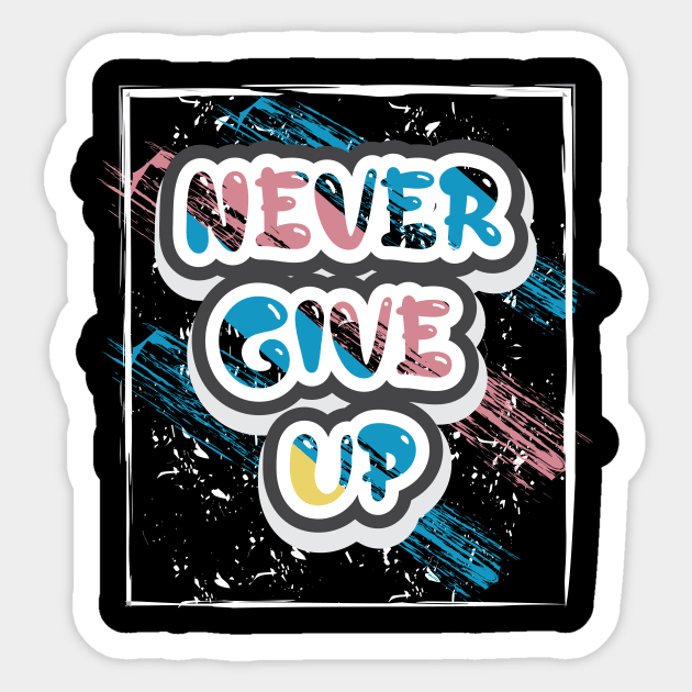 Never Give Up - Motivation - Sticker | TeePublic