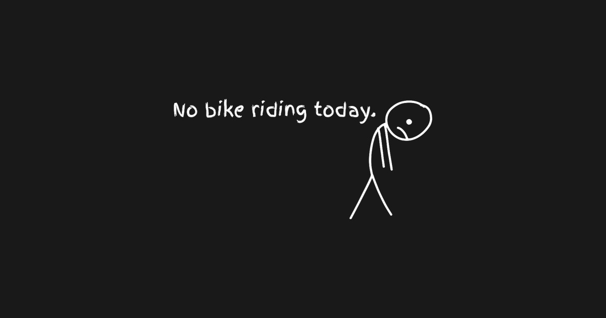No Bike Riding Today - No Bike Riding Today - T-Shirt | TeePublic