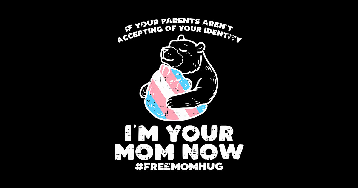Im Your Mom Now Free Hug Transgender Pride Flag Lgbt Trans - Im Your ...