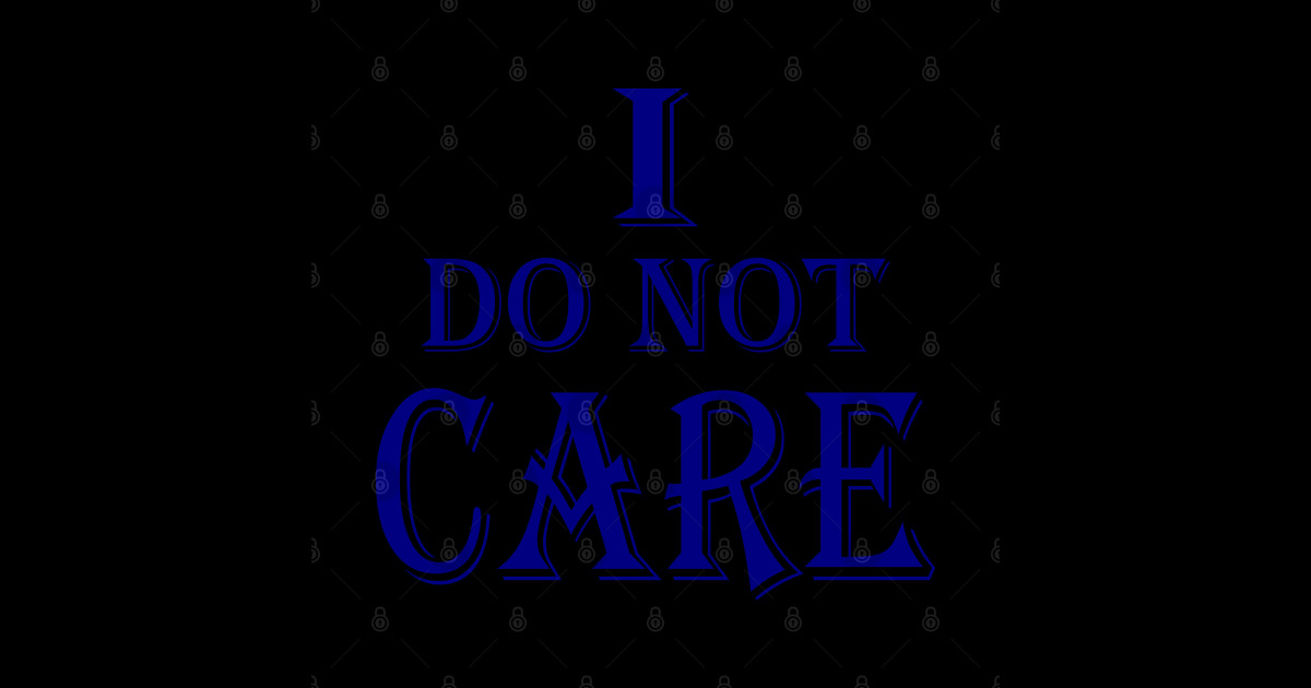 I do not care - Do Not Care - Sticker | TeePublic