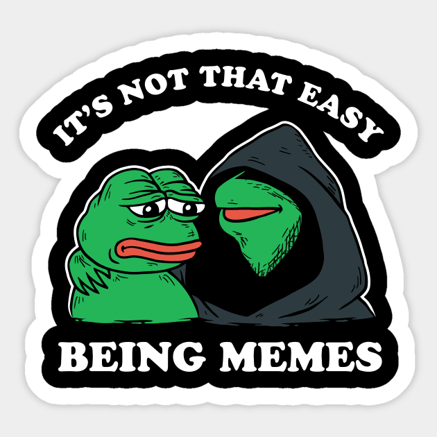 It's Not That Easy Being Memes - Memes - Sticker | TeePublic