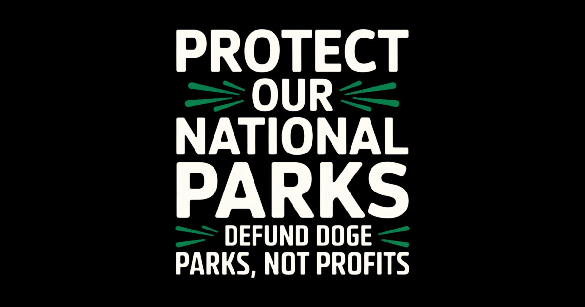Protect Our National Parks Defund Doge Parks Not Profits - Protect Our ...