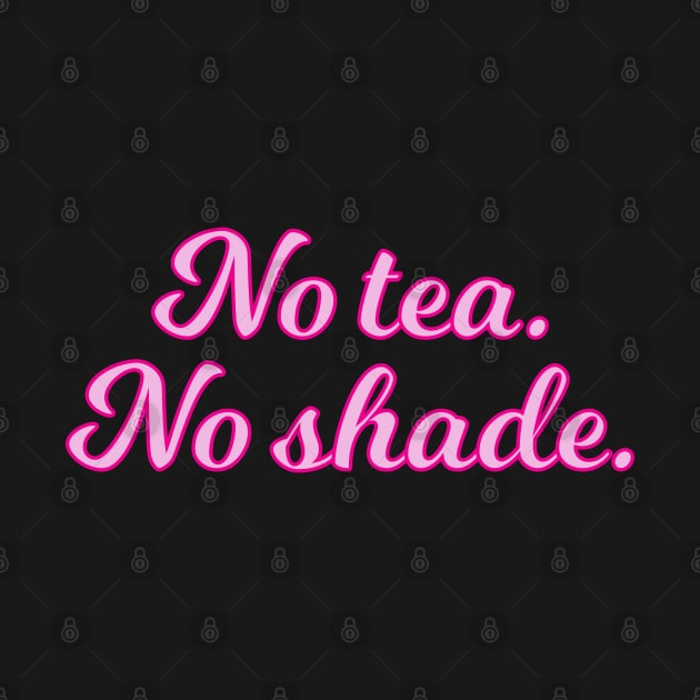 No Tea No Shade Pink Cursive Quote - No Tea No Shade - T-Shirt | TeePublic