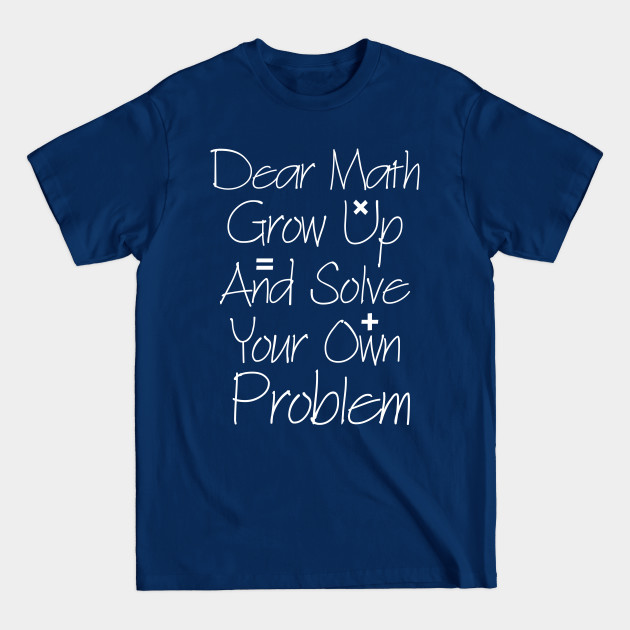 Math - Dear Math - T-Shirt sold by Eddie Johnson | SKU 5056713 | 55% ...