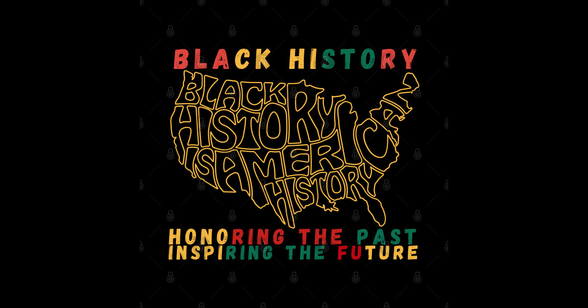 Black History Month Honoring The Past Inspiring The Future - Black ...
