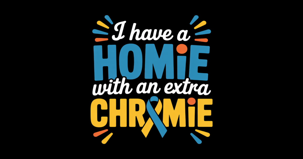 Down Syndrome Awareness For Friend Homie Down Syndrome - Down Syndrome ...