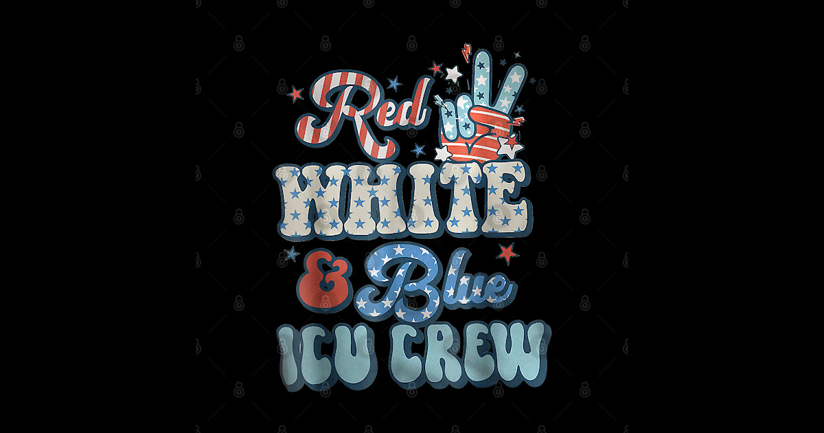 Red White Blue ICU Nurse Crew 4th of July Retro Groovy - Icu Nurse Crew ...