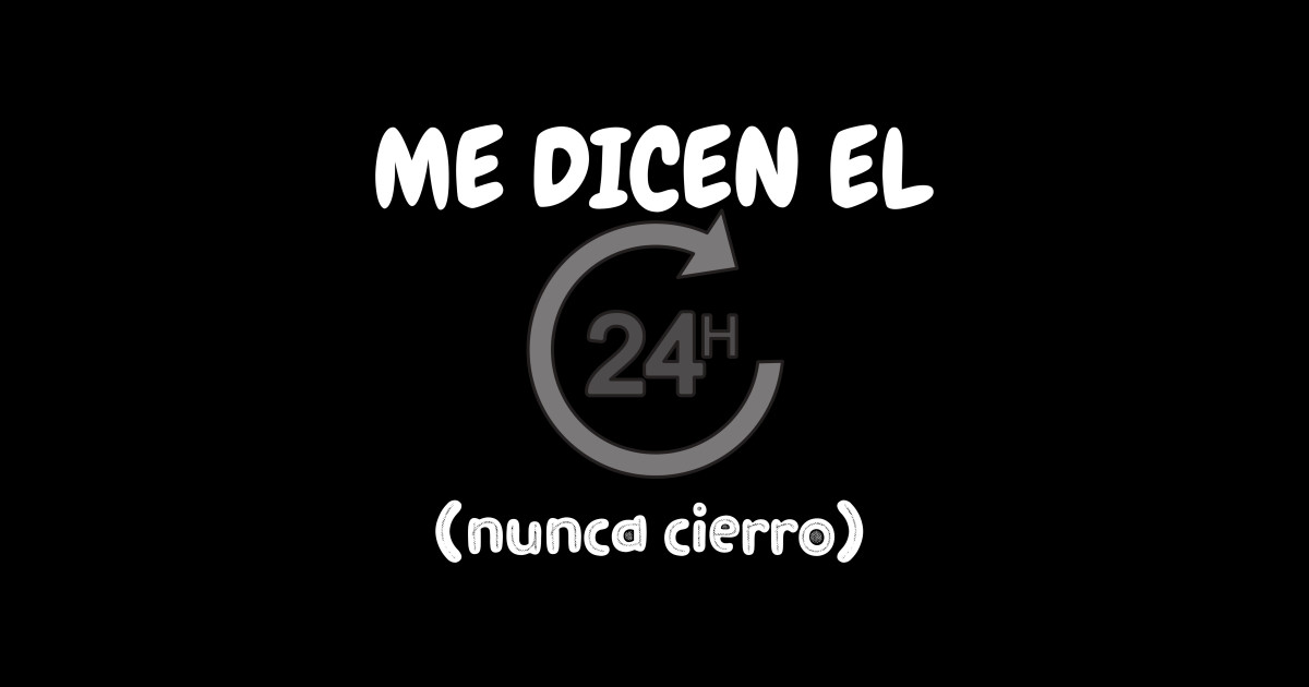 Me dicen "el 24 horas", nunca cierro - Cierre - Sticker | TeePublic