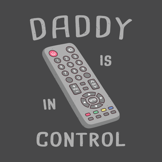 Funny Remote Control Daddy Is In Control - Funny Dads - T-Shirt | TeePublic