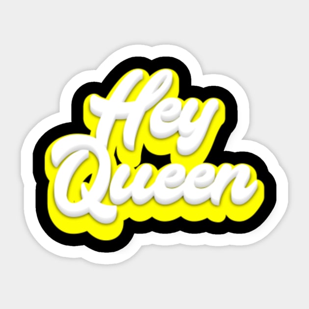 Hey Queen - His And Hers - Sticker | TeePublic