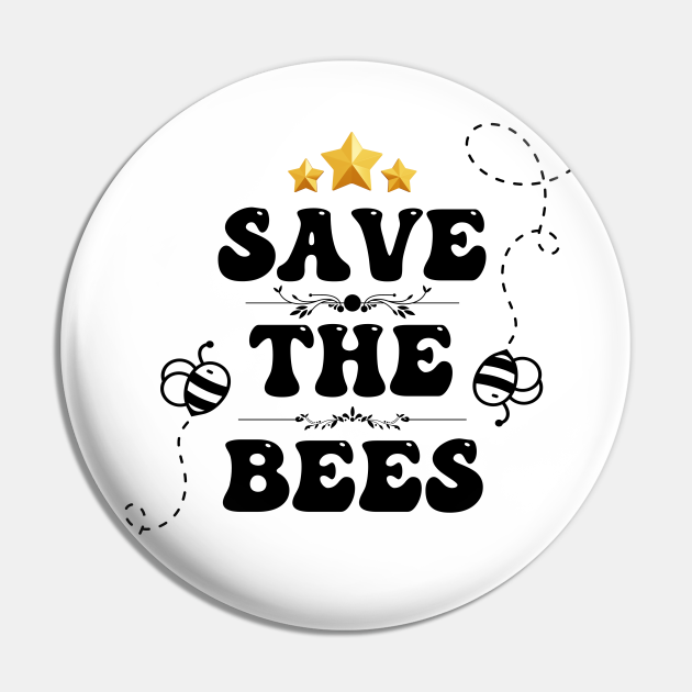Save the Bees - Save The Bees - Pin | TeePublic