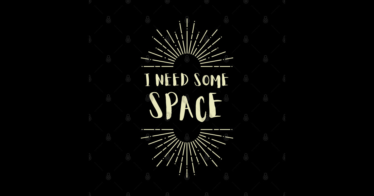 I Need Some Space design - I Need Some Space - Sticker | TeePublic