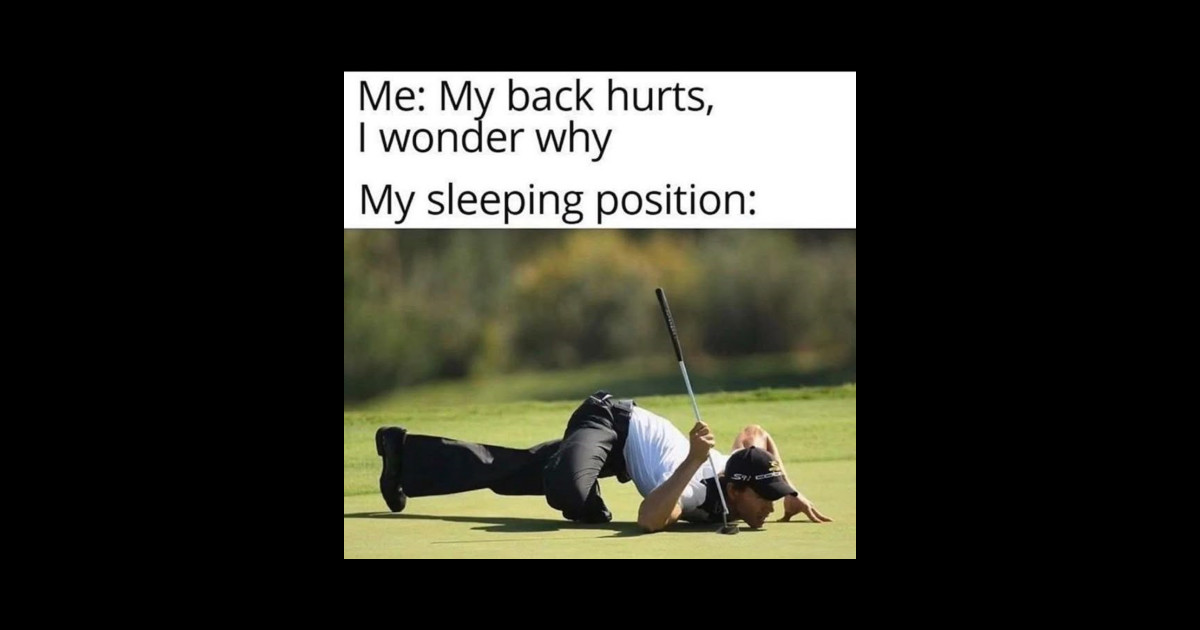 "My Back Hurts, I Wonder Why" Funny Sleeping Position Meme - Meme ...