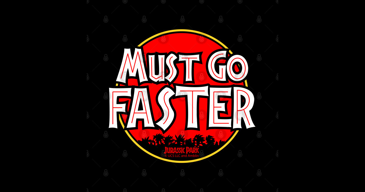 Jurassic Park, movie quote, Must go faster - Jurassic World - Sticker | TeePublic