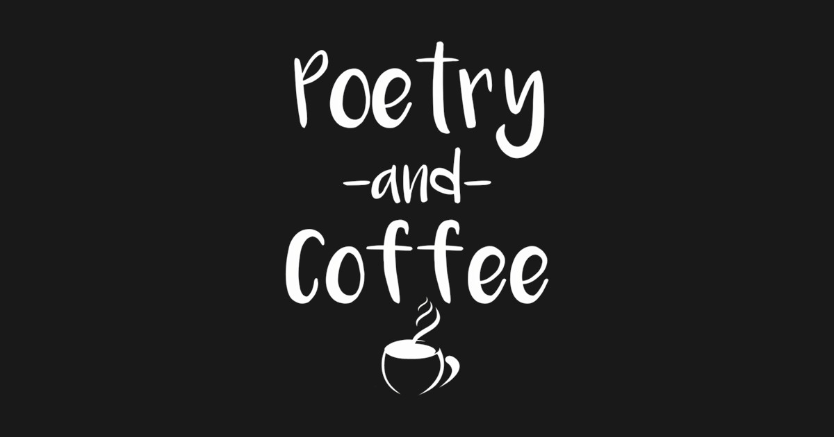 Poetry And Coffee Poetry Writer - Poetry Writing - T-Shirt | TeePublic