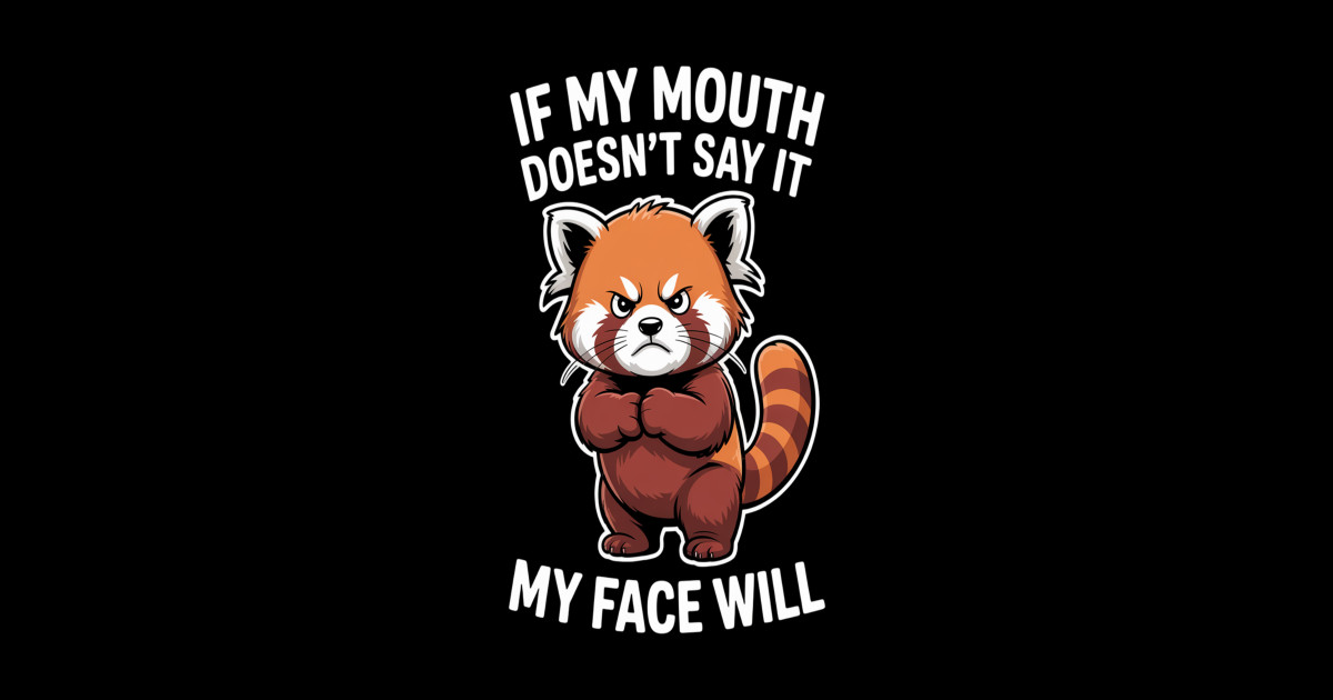 If My Mouth Doesn't Say It My Face Will - If My Mouth Doesnt Say It My ...