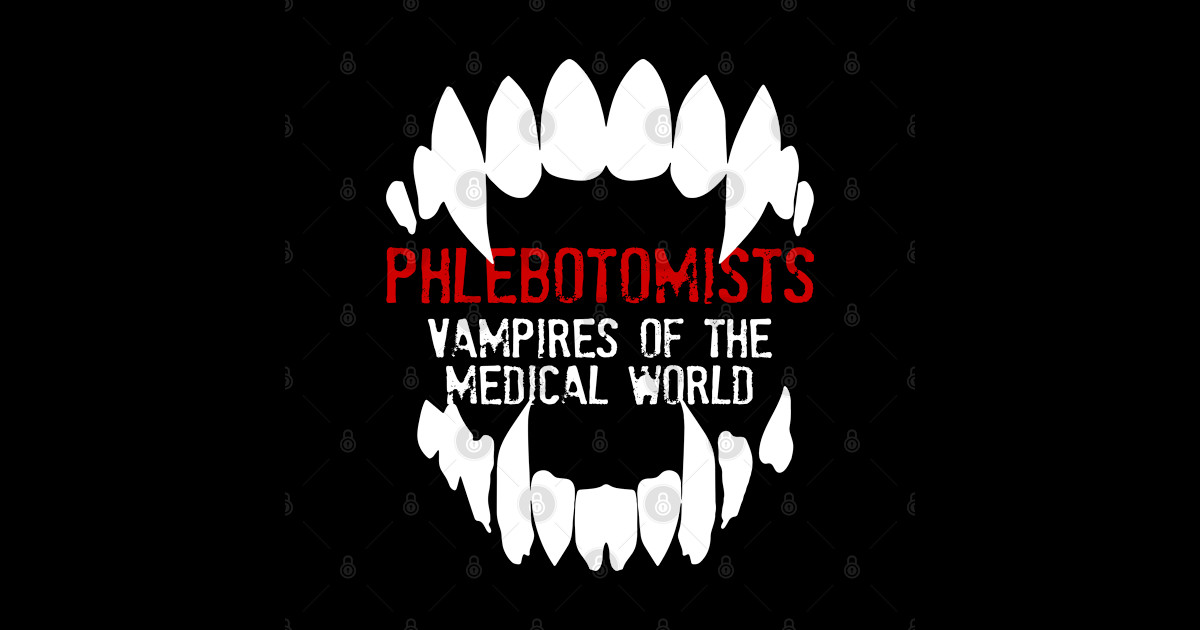 PHLEBOTOMISTS: Vampire of the medical world - Phlebotomist Phlebotomy ...