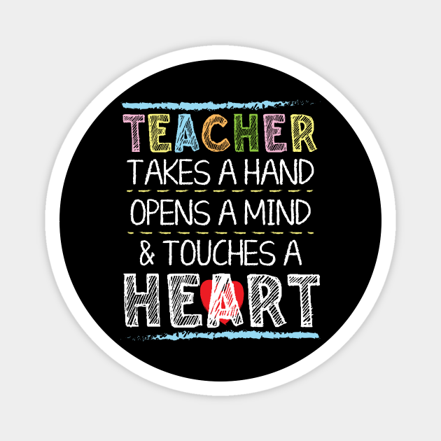 Teacher Takes A Hand Opens A Mind And Touches A Heart - Teacher Takes A ...