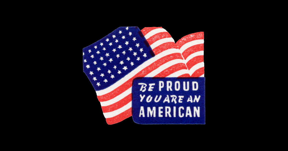 WWII Be Proud You Are An American - American Patriot - Sticker | TeePublic
