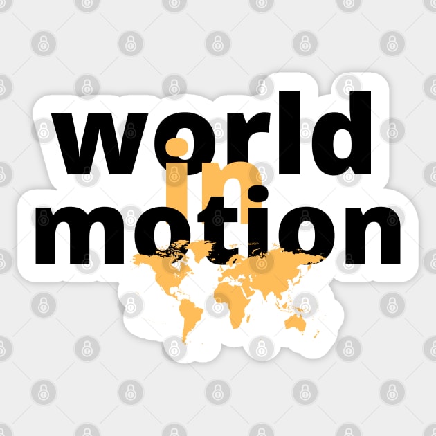world in motion - World In Motion - Sticker | TeePublic