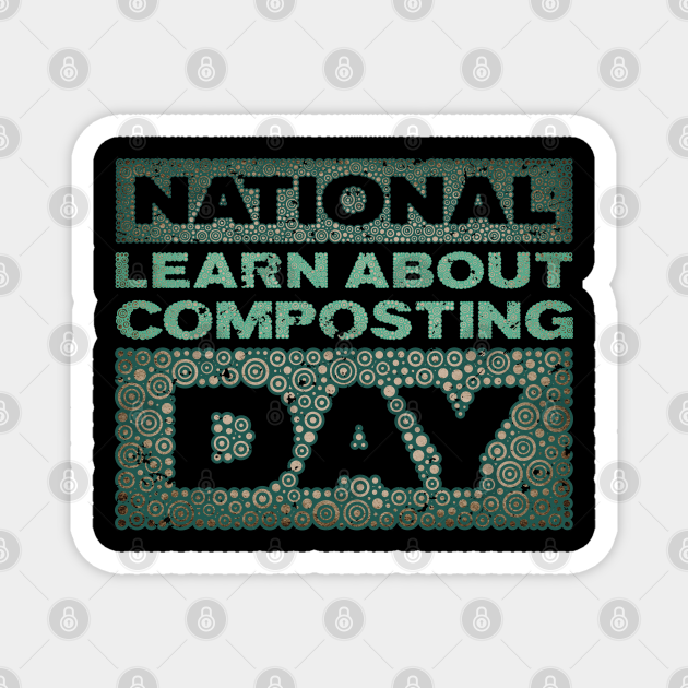 LEARN ABOUT COMPOSTING DAY - Composting - Magnet | TeePublic