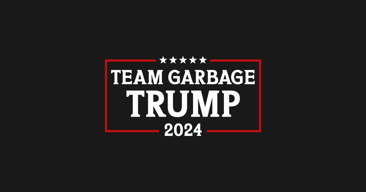 Team Garbage For Trump 2024 Elections 2024 Vote for Trump - Team ...