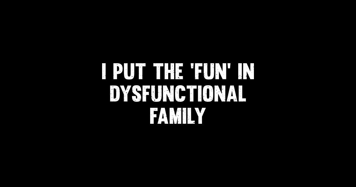 I put the 'fun' in dysfunctional family - Dad - Sticker | TeePublic