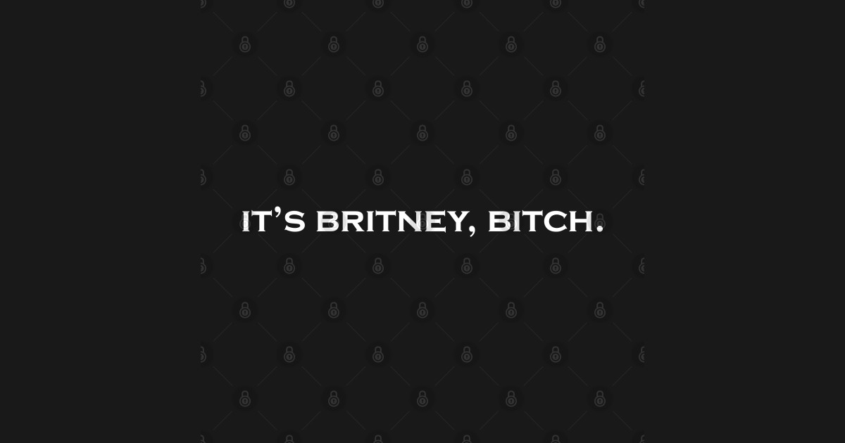 It's Britney, Bitch. - Britney Spears - T-Shirt | TeePublic