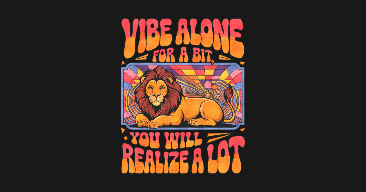 Lion Vibe Alone For A Bit - Lion - T-Shirt | TeePublic