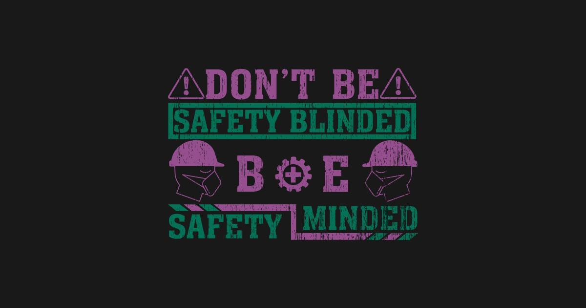 Don't be safety blinded, be safety minded - Construction Worker - T ...