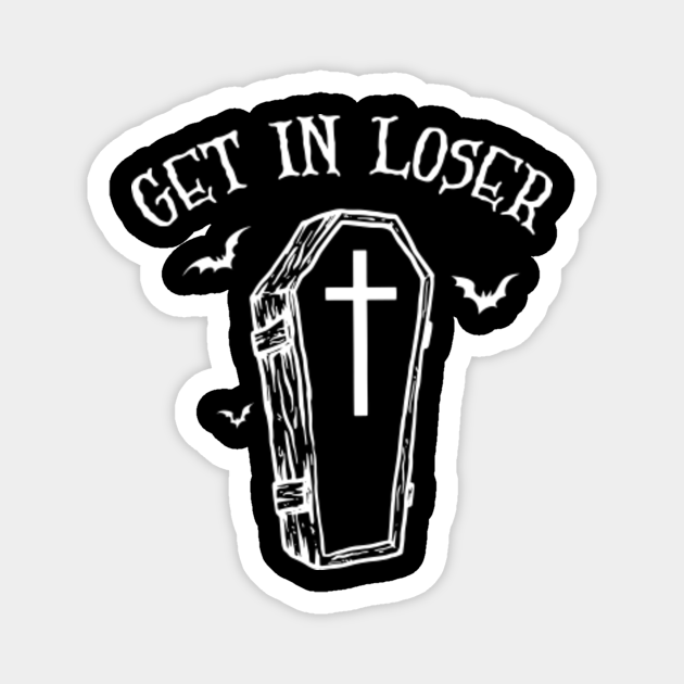 Get In Loser Skeleton In Coffin Spooky Halloween Men Women - Get In ... Get In Loser Skeleton In Coffin Spooky Halloween Men Women - Get In ...