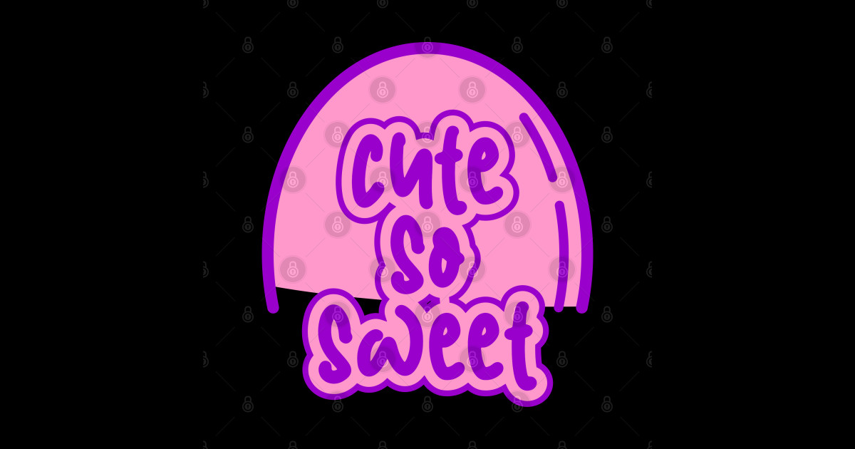 cute so sweet - Lifestyle - Sticker | TeePublic