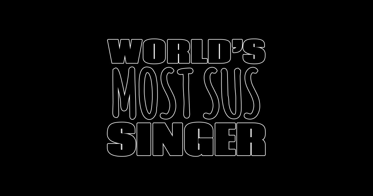 World's Most Sus Singer - Worlds Most Sus Singer - Magnet | TeePublic