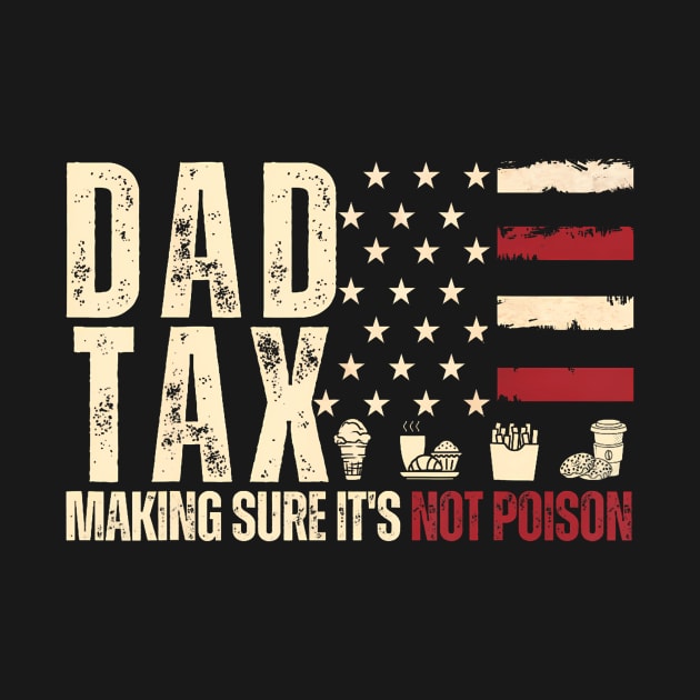 Dad Tax Making Sure It's Not Poison USA Flag Daddy Tax - Usa Flag Daddy ... Dad Tax Making Sure It's Not Poison USA Flag Daddy Tax - Usa Flag Daddy ...