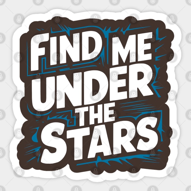 Find me under the stars - Find Me Under The Stars - Sticker | TeePublic