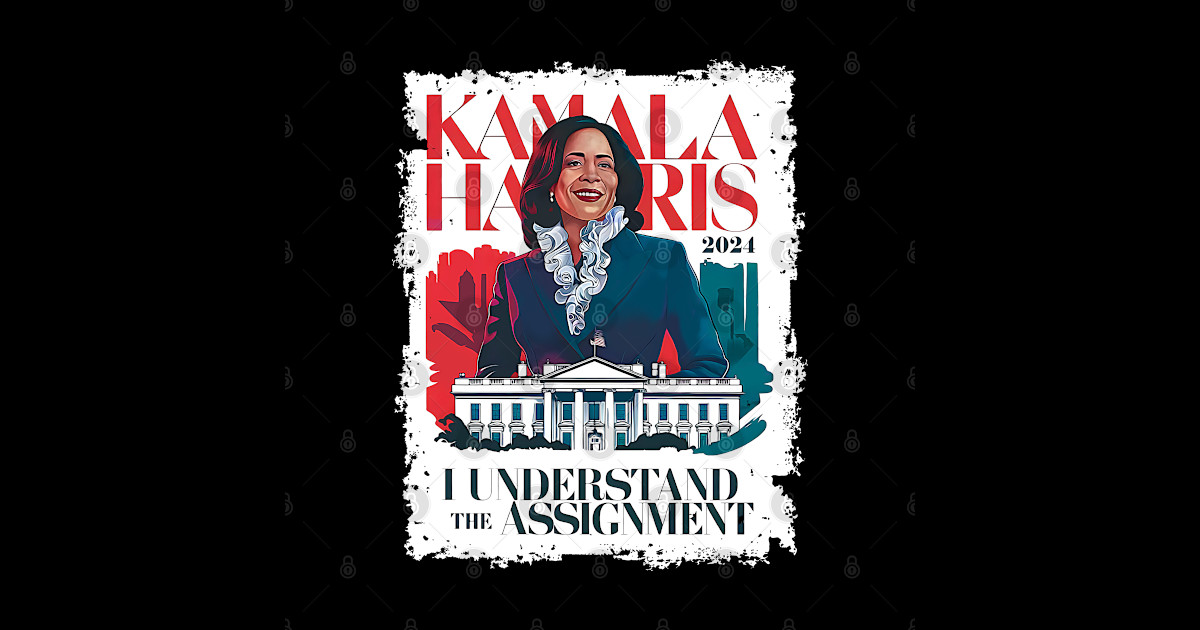 I Understand The Assignment Kamala Harris 2024 - I Understand The ...